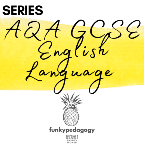 SERIES AQA GCSE English Language Funky Pedagogy